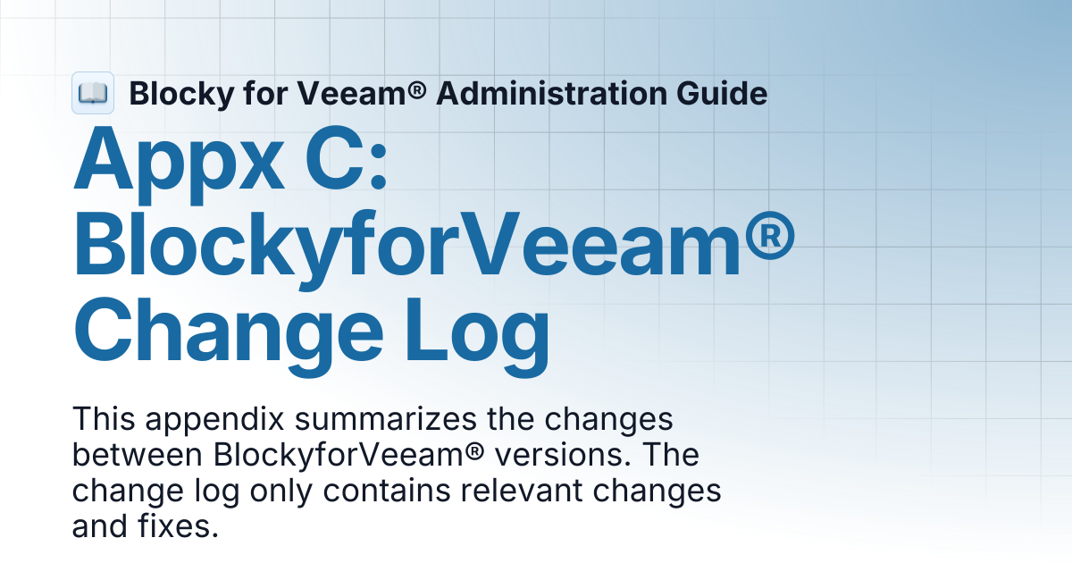 Appx C: BlockyforVeeam® Change Log | Blocky for Veeam® Administration Guide