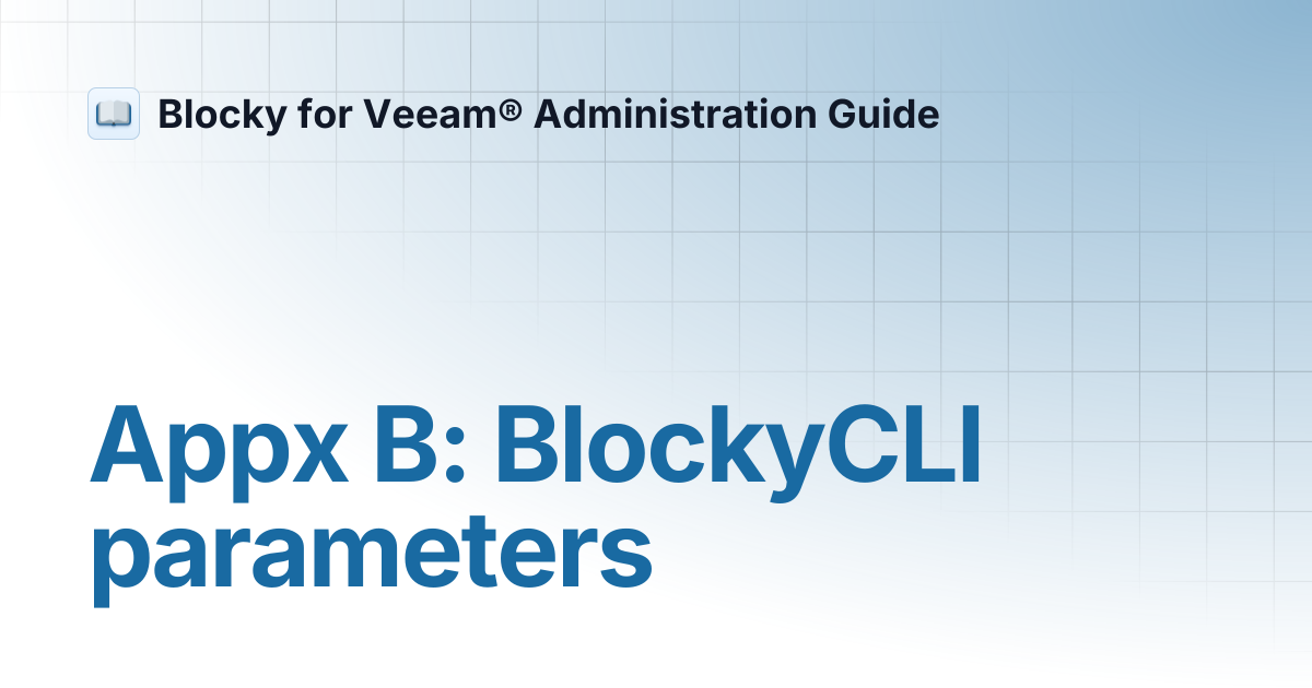 Appx B: BlockyCLI parameters | Blocky for Veeam® Administration Guide